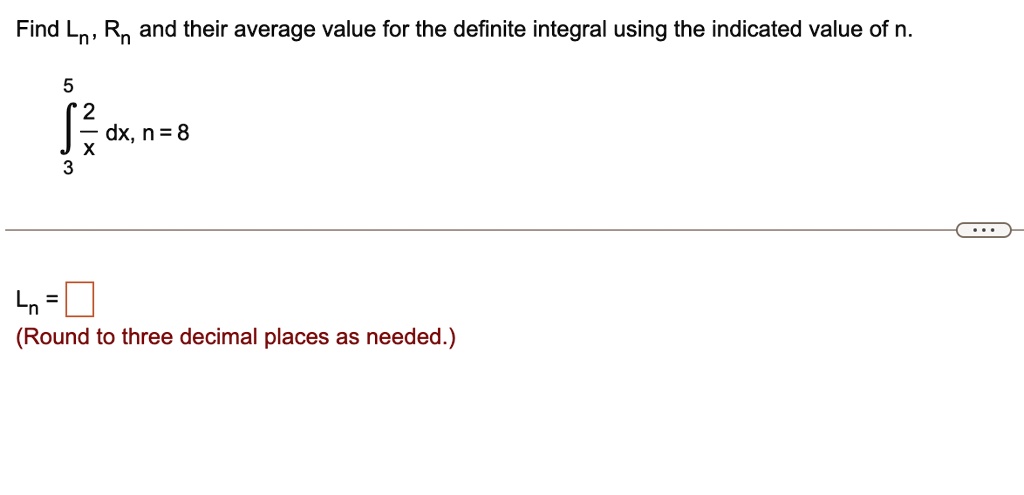 SOLVED: Find Ln, R, and their average value for the definite integral ...