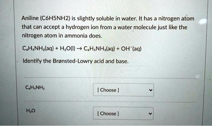 SOLVED: Aniline (C6H5NH2) is slightly soluble in water. It has a ...