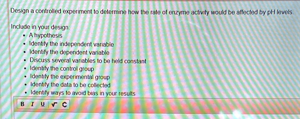 SOLVED: 'Design a controlled experiment to determine how the rate of enzyme activity would be ...
