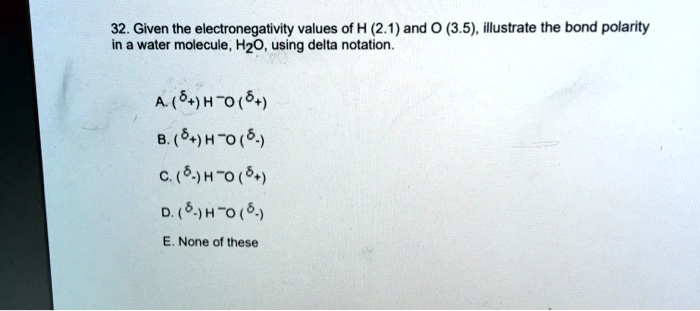 Given the electronegativity values of H (2.1) and O (3.5), illustrate ...