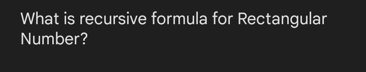 SOLVED: What is recursive formula for Rectangular Number?