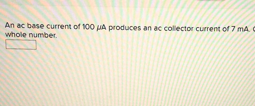 SOLVED: calculate it's ac beta. An ac base current of 100uA produces an ...