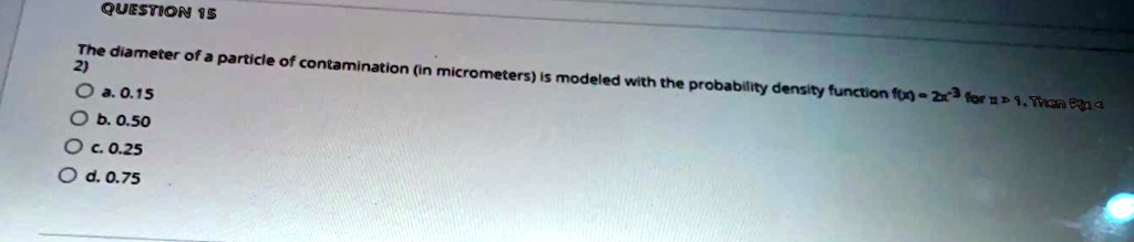 SOLVED: question 15 The diameter of # particle of contamination (in ...