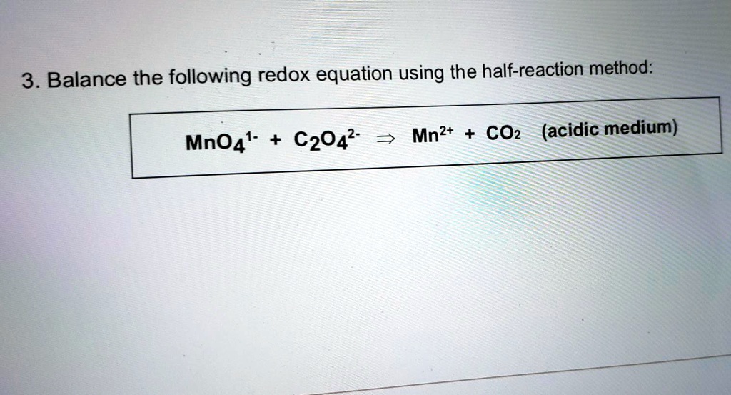 SOLVED: Balance the following redox equation using the half-reaction method: C2O4^2- + 3 Mn^2 ...