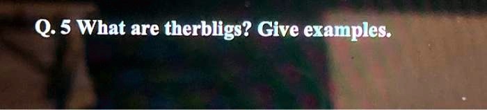 SOLVED: Q.5 What are therbligs? Give examples. Therbligs are basic ...