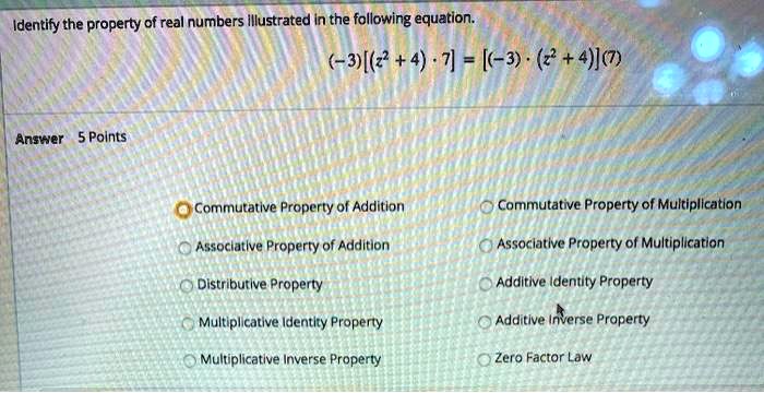 SOLVED: Identify the property of real numbers illustrated in the ...
