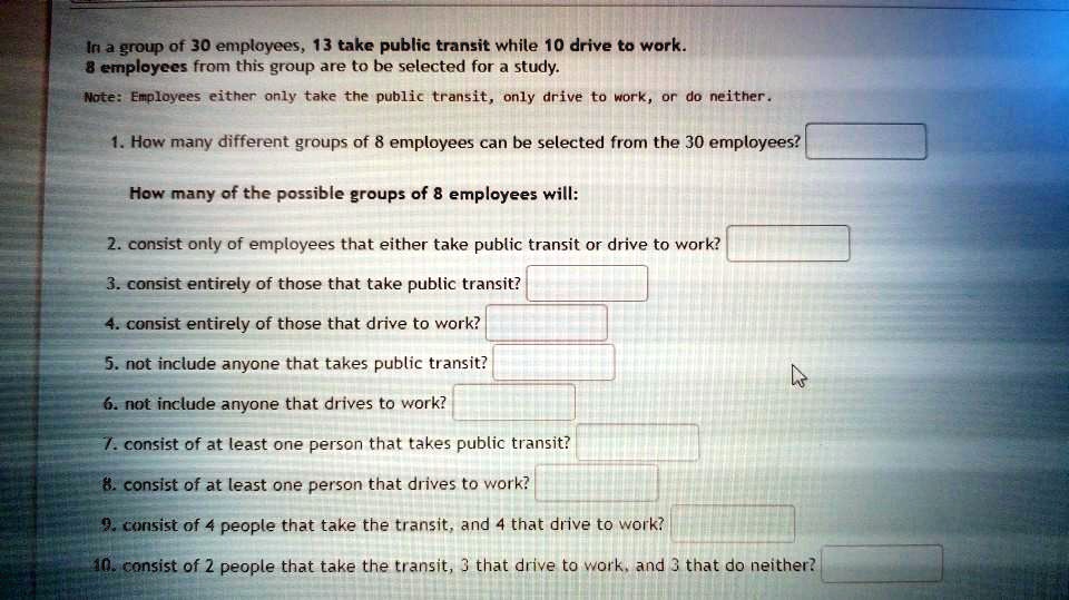 SOLVED: group of 30 employees, 13 take public transit while 10 drive to ...
