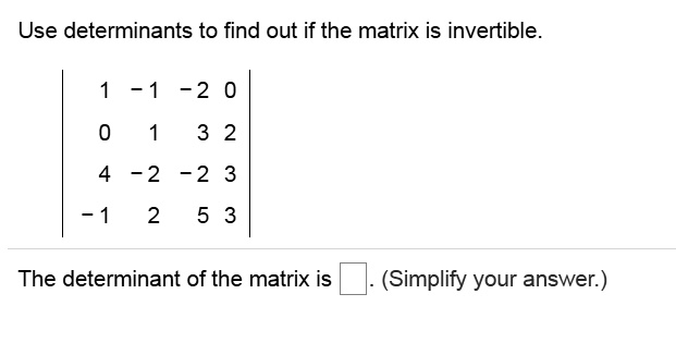 SOLVED: Use determinants to find out if the matrix is invertible: -1 -2 ...