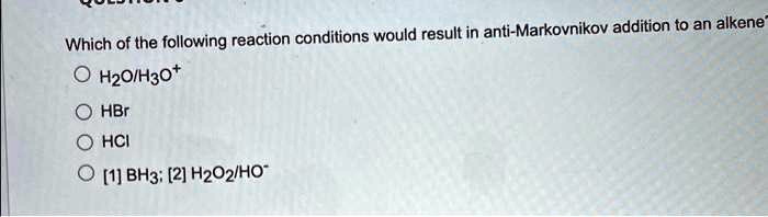 SOLVED: Which of the following reaction conditions would result in anti ...