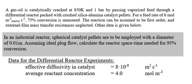 SOLVED: A gas-oil is catalytically cracked at 850K and 1 bar by passing vaporised feed through a ...