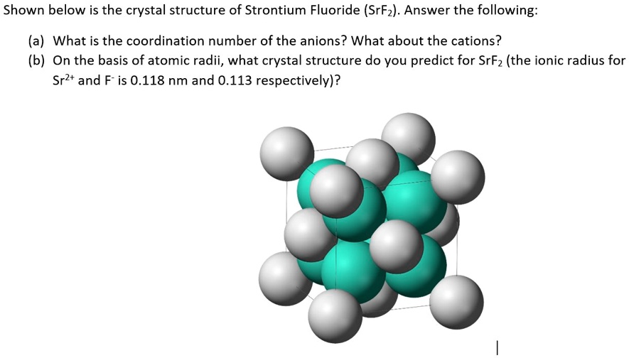 SOLVED: Shown below is the crystal structure of Strontium Fluoride (SrF2): Answer the following ...
