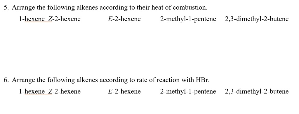 5. Arrange the following alkenes according to their heat of combustion. 1-hexene Z-2-hexene E-2 ...