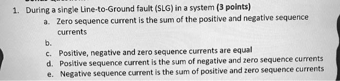SOLVED: During a single Line-to-Ground fault (SLG) in a system, the zero sequence current is the ...