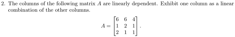 SOLVED:The columns of the following matrix A are linearly dependent ...