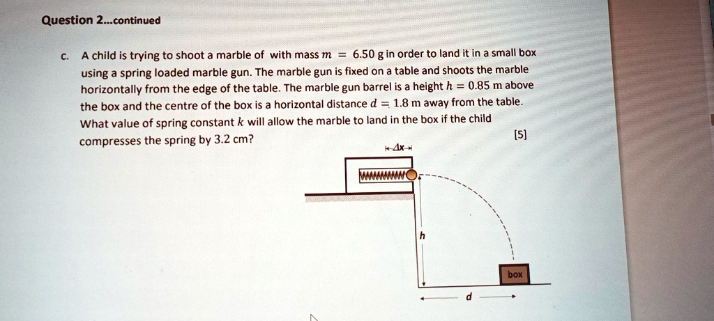SOLVED: Question 2...continued c.A child is trying to shoot a marble of ...