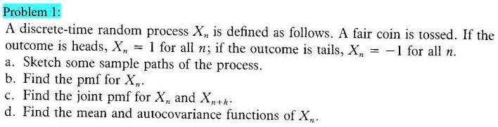 SOLVED: Problem I: A discrete-time random process X is defined as follows: A fair coin is tossed ...