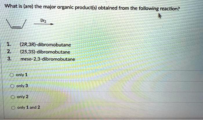 SOLVED: Whatis (are) the major organic product(s) obtained from the ...