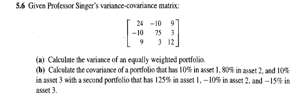 5.6 Given Professor Singer's variance-covariance matrix: (a) Calculate ...