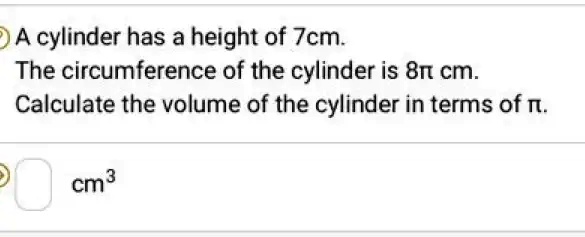 A cylinder has a height of 7cm. The circumference of the cylinder is 8 ...
