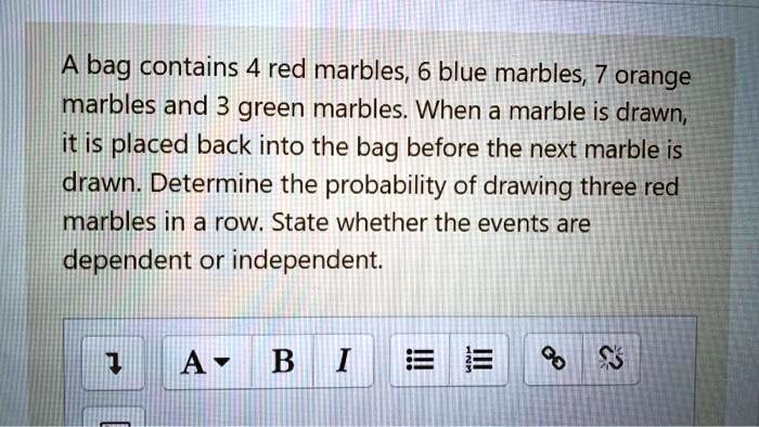SOLVED: A bag contains 4 red marbles, 6 blue marbles, 7 orange marbles ...