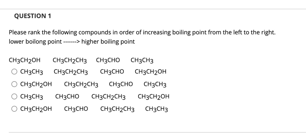 QUESTION 1 Please rank the following compounds in order of increasing boiling point from the ...