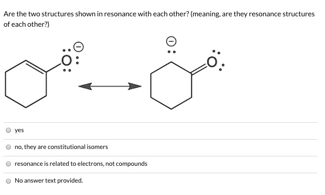 are the two structures shown in resonance with each other meaning are they resonance structures ...