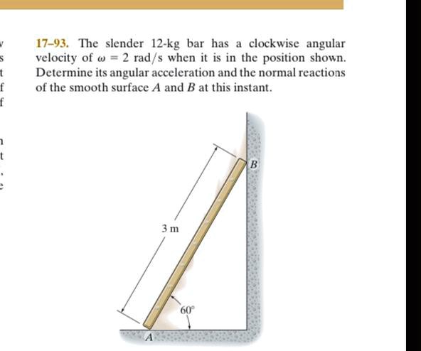 SOLVED: 17-93. The slender 12-kg bar has clockwise angular velocity of W = 2 rad when it is in ...