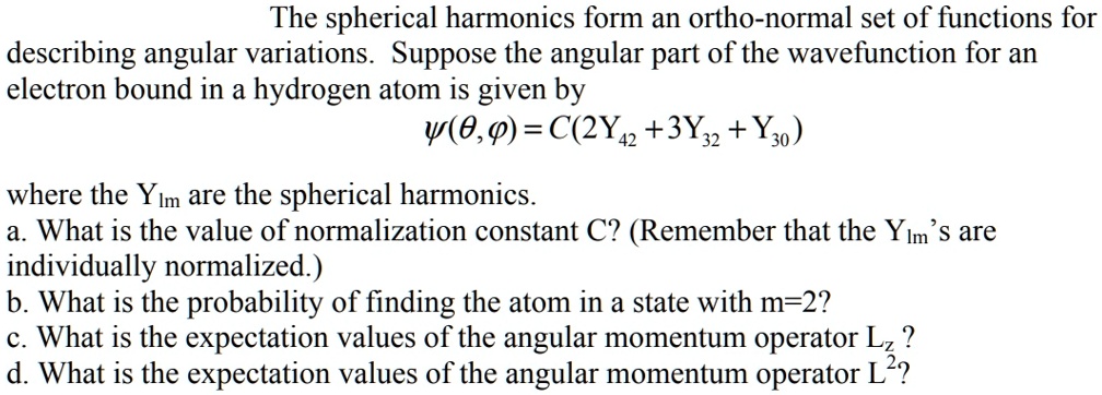 the spherical harmonics form an ortho normal set of functions for describing angular variations ...