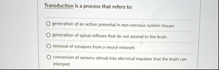 transduction is a process that refers to o generation of an action ...