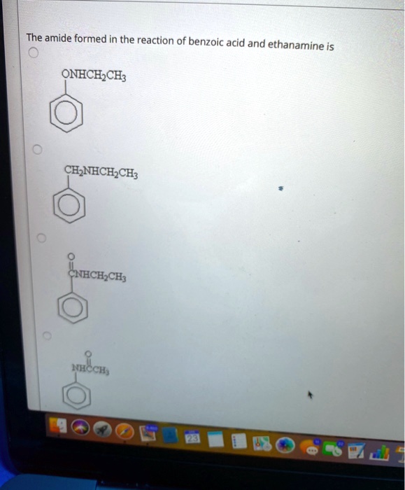 The amide formed in the reaction of benzoic acid and ethanamine is ...