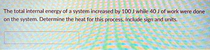 SOLVED: The total internal energy of a system increased by 100 J while ...