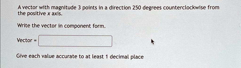 SOLVED: A vector with magnitude 3 points in a direction 250 degrees ...