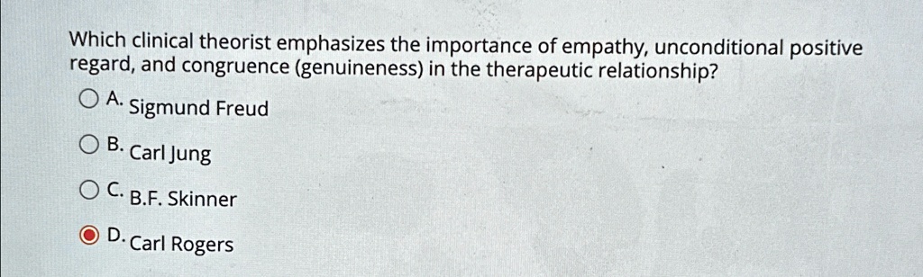 which clinical theorist emphasizes the importance of empathy unconditional positive regard and ...