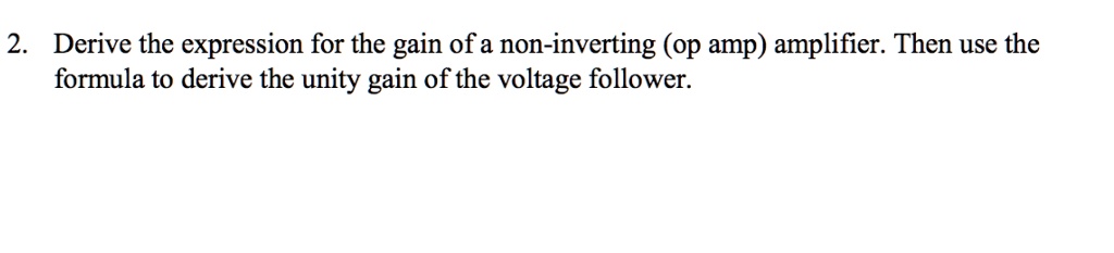 SOLVED: 2 Derive the expression for the gain of a non-inverting (op amp ...