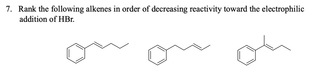 SOLVED: 7. Rank the following alkenes in order of decreasing reactivity ...