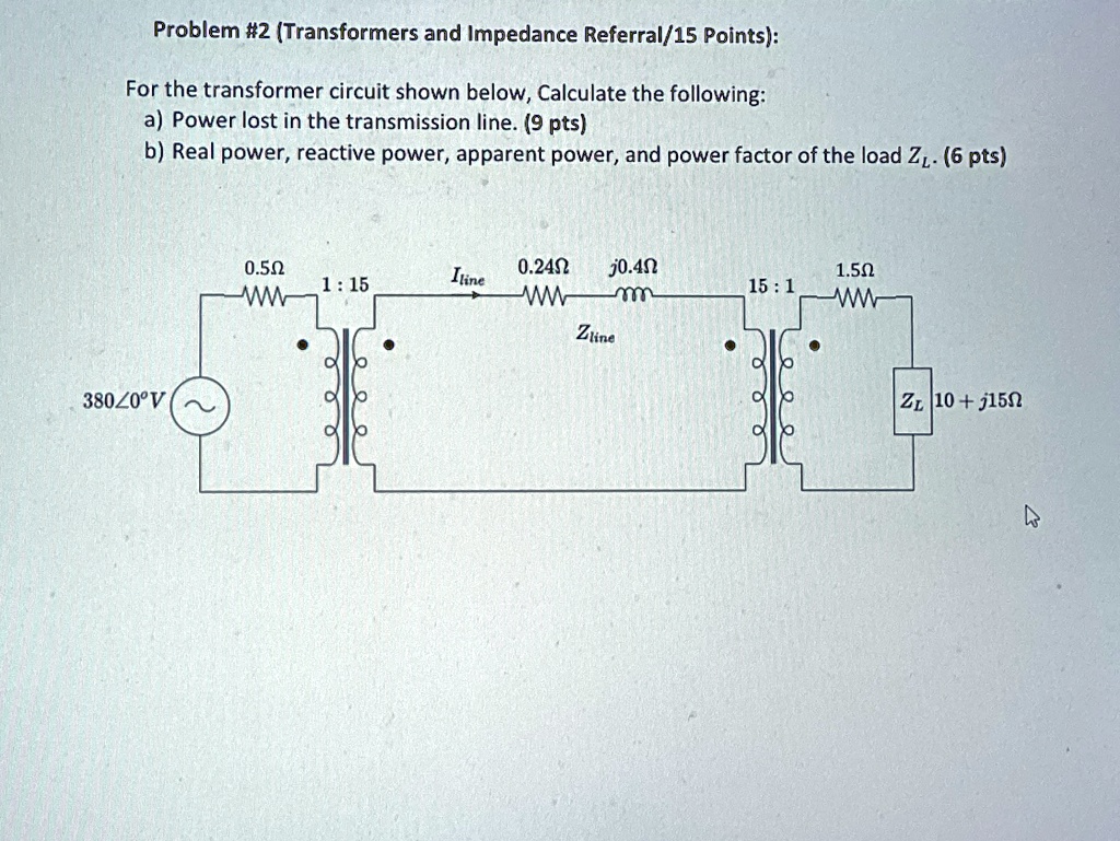problem 2 transformers and impedance referral15 points for the transformer circuit shown below ...