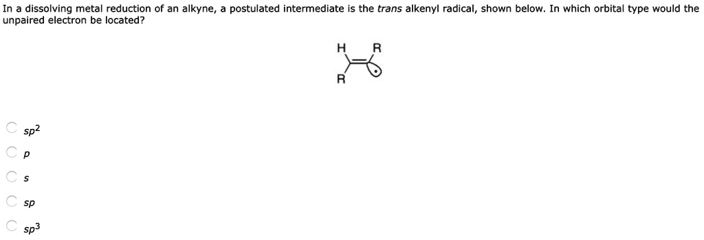 SOLVED: In a dissolving metal reduction of an alkyne, postulated ...
