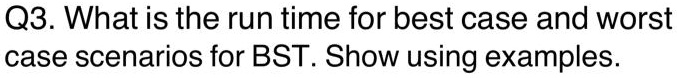 SOLVED: Q3. What is the run time for best case and worst case scenarios ...