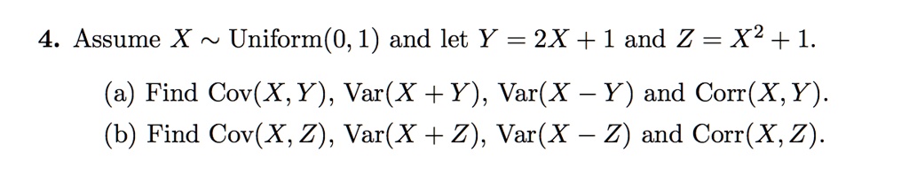 SOLVED: Assume X Uniform(0,1) and let Y = 2X + 1 and Z = X^2 + 1. (a ...