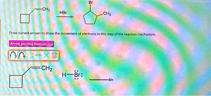 Br CH2 HBr CH3 Draw curved arrows to show the movement of electrons in ...
