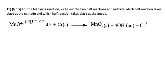 11 6 pts for the following reaction write out the two half reactions ...