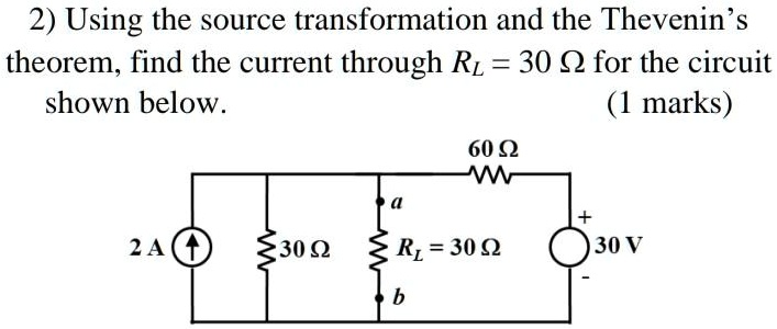SOLVED: 2 Using the source transformation and the Thevenin's theorem,find the current through R ...