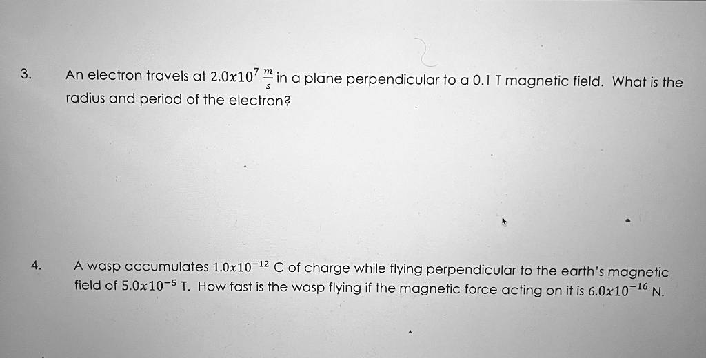 3. An electron travels at 2.0 × 10^7 (m)/(s) in a plane perpendicular ...