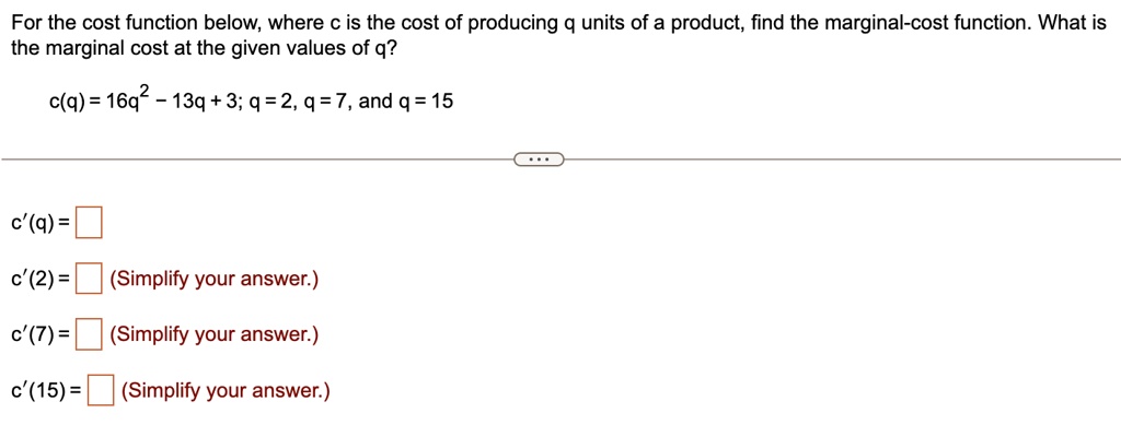 SOLVED: For the cost function below, where c is the cost of producing q units of a product, find ...