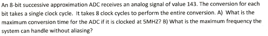 An 8-bit successive approximation ADC receives an analog...