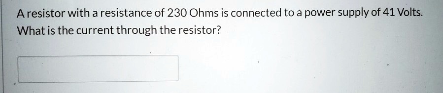 SOLVED: A resistor with a resistance of 230 Ohms is connected to a ...