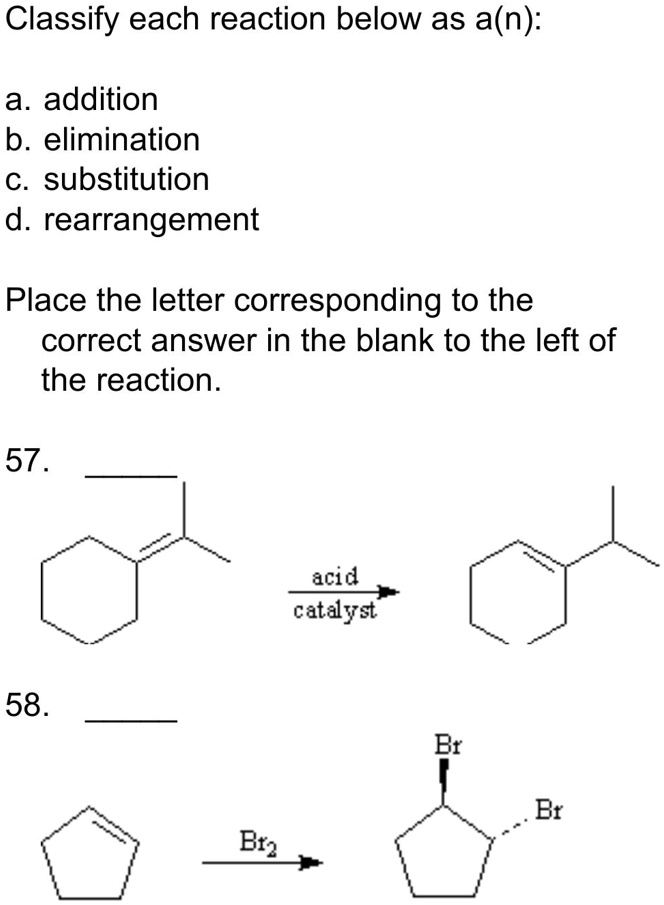 SOLVED: Classify each reaction below as a(n): a. addition b elimination C. substitution d ...