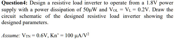 SOLVED: Question4: Design a resistive load inverter to operate from a l ...