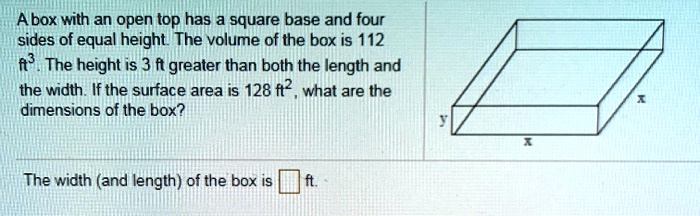 SOLVED: Abox with an open top has a square base and four sides of equal ...