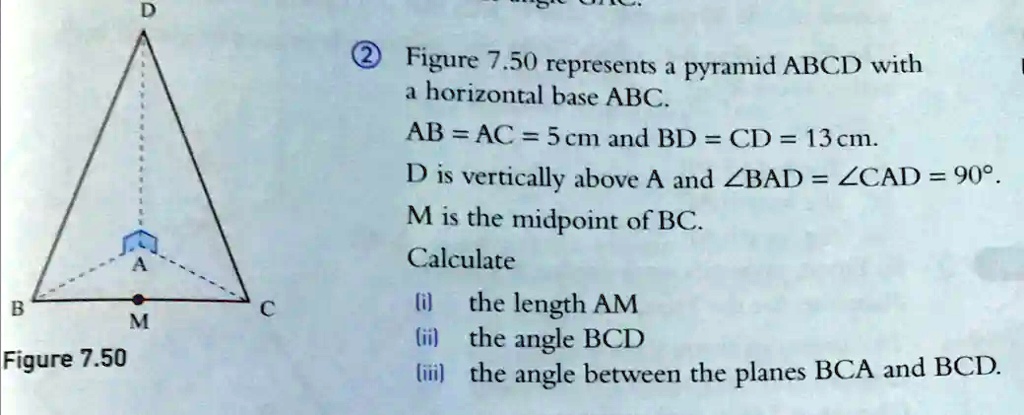figure 750 represents pyramid abcd with horizontal base abc ab ac 5cm ...